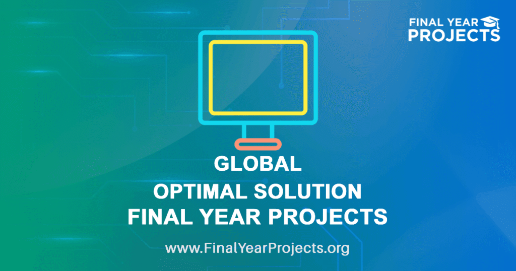 Global Optimal Solution Final Year Projects for BE, BTech Students
