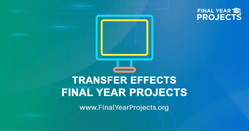 Transfer Effects Final Year Projects for BTech with Source Code