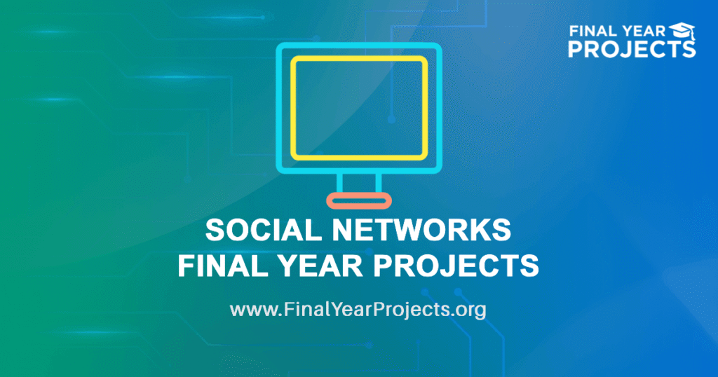 Social Networks Final Year Projects for BE, BTech Students