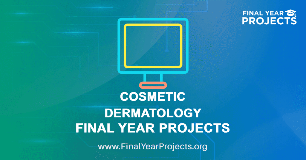 Cosmetic Dermatology Final Year Projects for BE, BTech Students