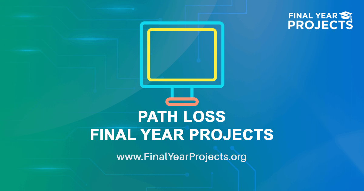 Path Loss Final Year Projects for BE, BTech, MTech Students