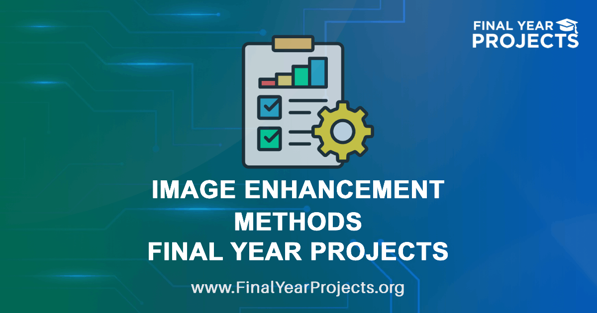 Image Enhancement Methods Final Year Projects for BE, BTech