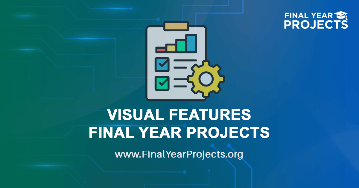 Visual Features Final Year Projects for BE, BTech Students [2026]