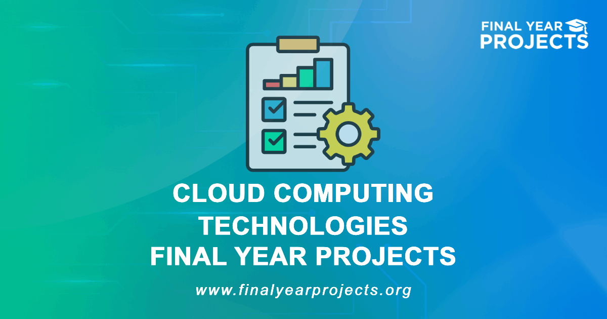 Cloud Computing Technologies Final Year Projects [2026]