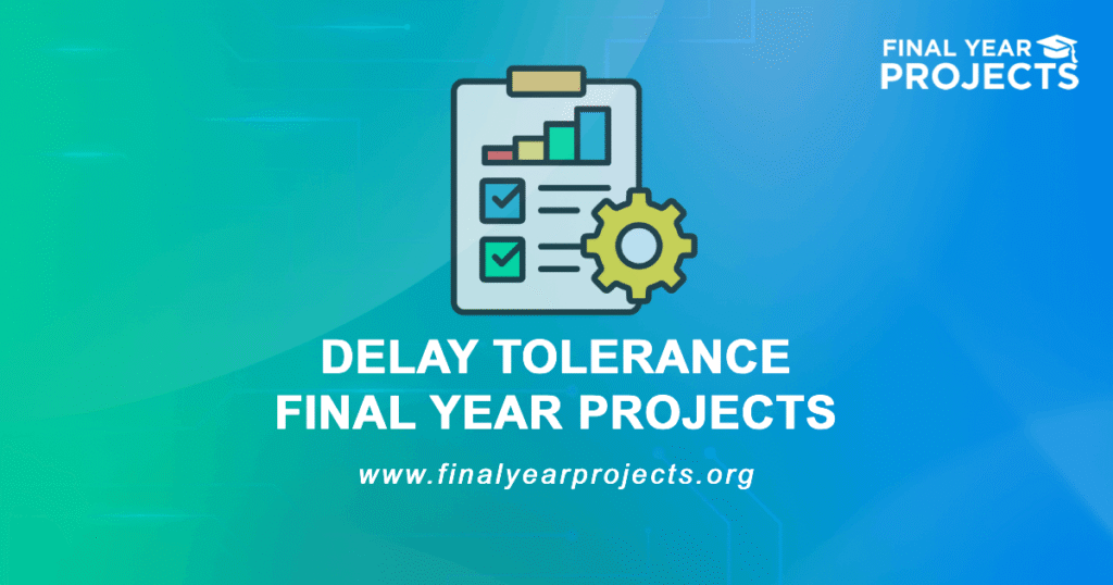 Delay Tolerance Final Year Projects for BE, BTech Students [2026]