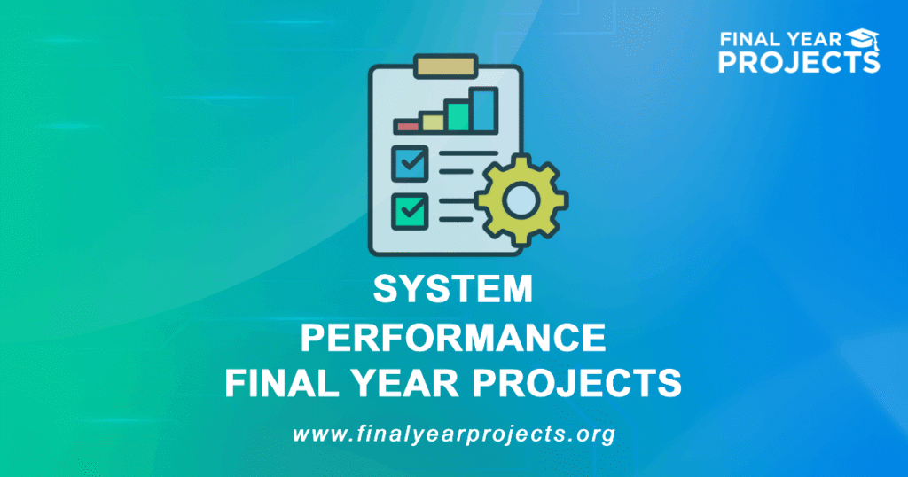 System Performance Final Year Projects for BE, BTech Students