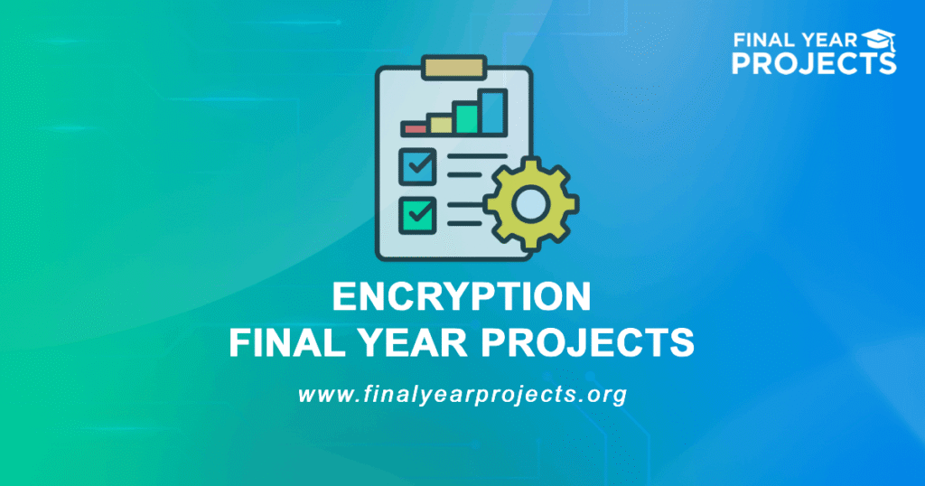 Encryption Final Year Projects for BE, BTech, MTech Students