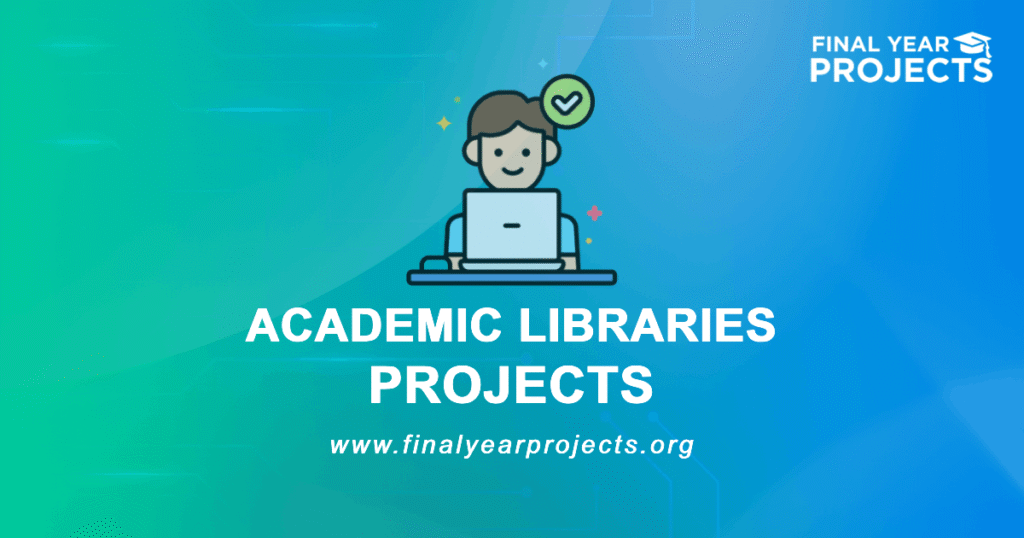 Academic Libraries Projects for Final Year | Ideas Topics List