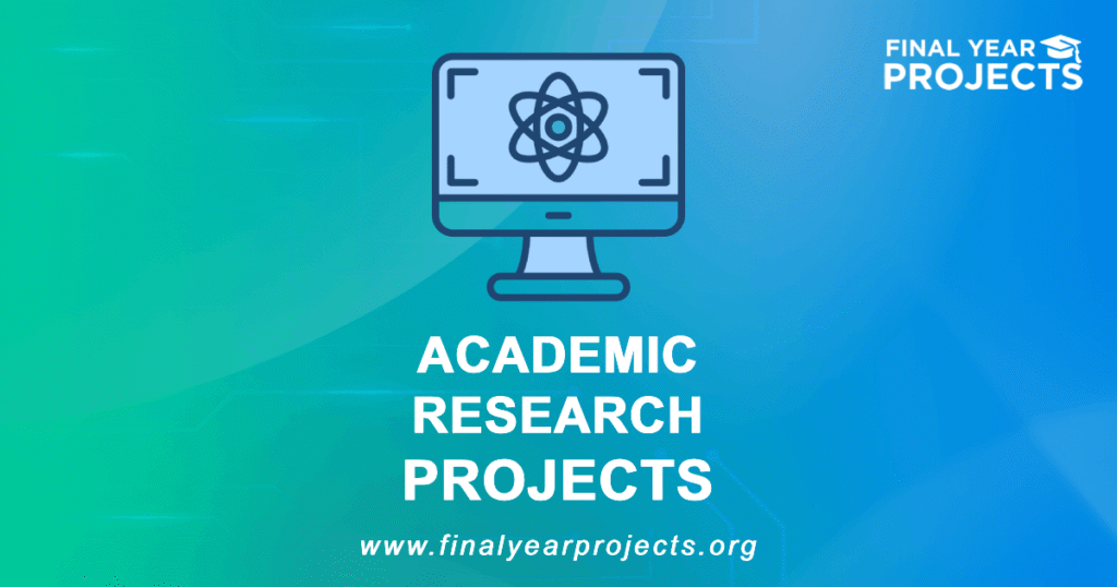 Academic Research Projects for Final Year | Ideas Topics List