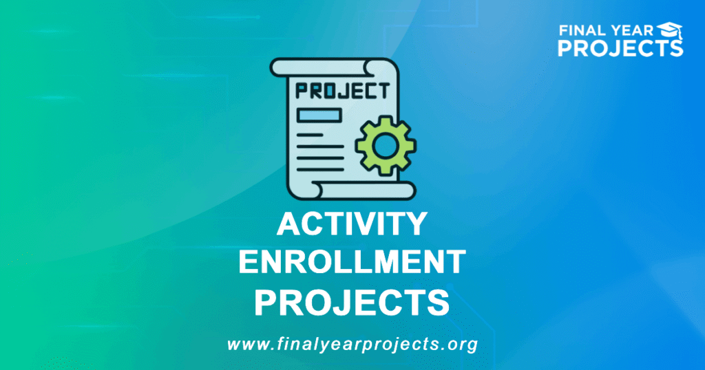 Activity Enrollment Projects for Final Year | Ideas Topics List [2026]