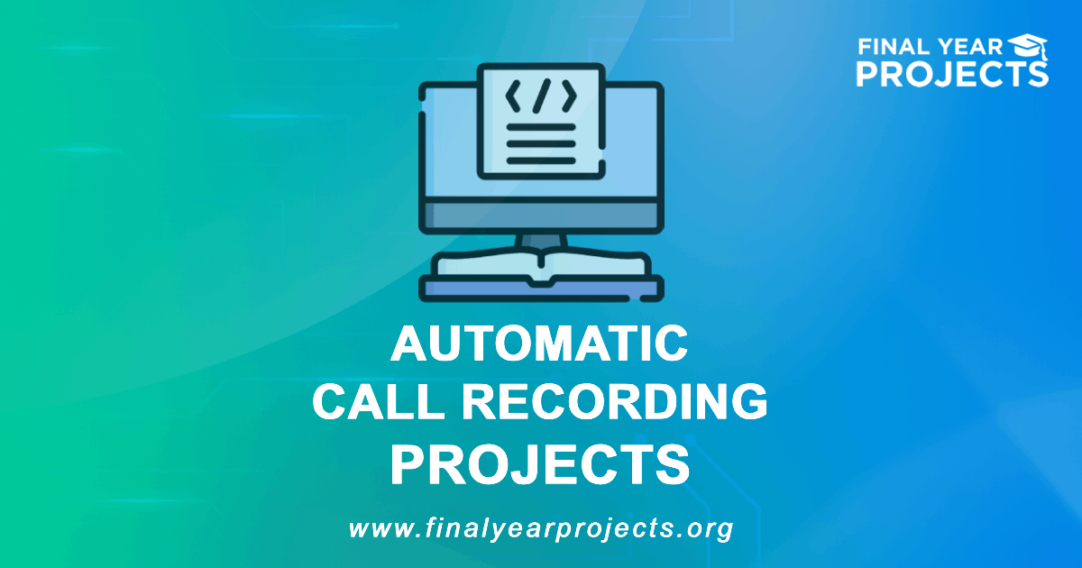 Automatic Call Recording Projects for Final Year | Ideas Topics