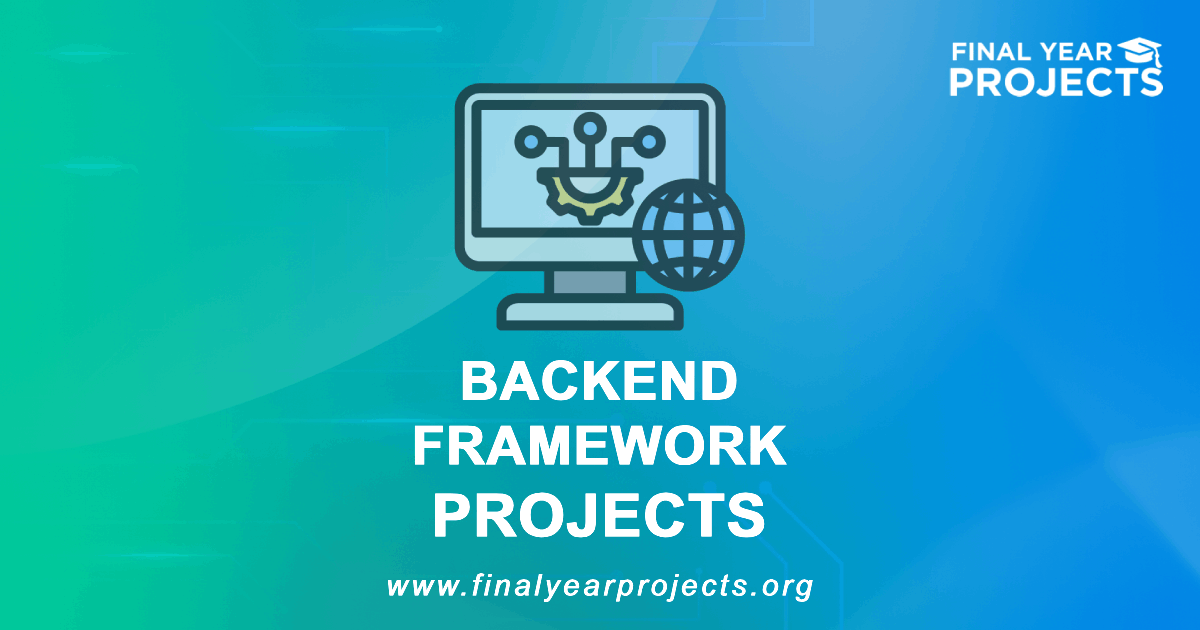 Backend Framework Projects for Final Year | Ideas Topics List