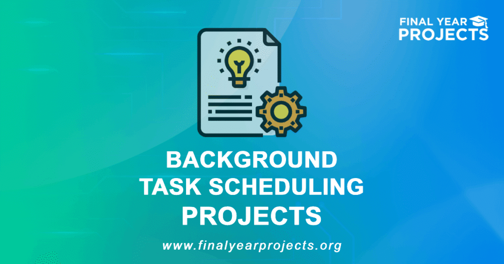 Background Task Scheduling Projects for Final Year | Ideas