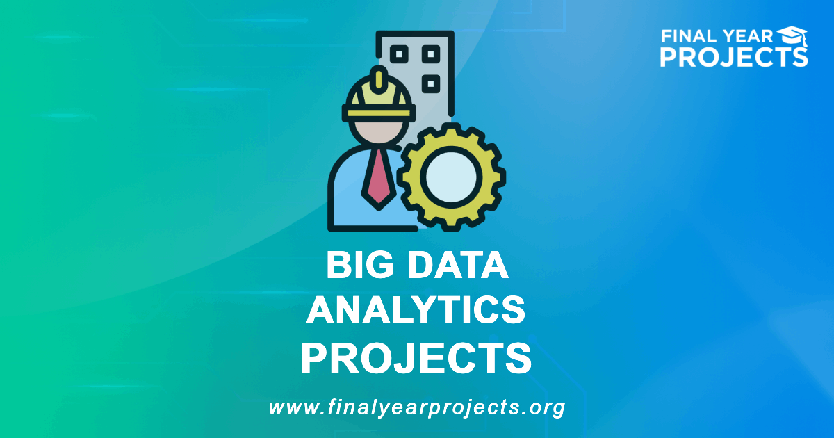 Big Data Analytics Projects for Final Year | Ideas Topics List
