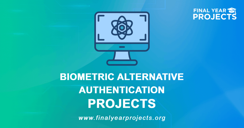 Biometric Alternative Authentication Projects for Final Year | Ideas