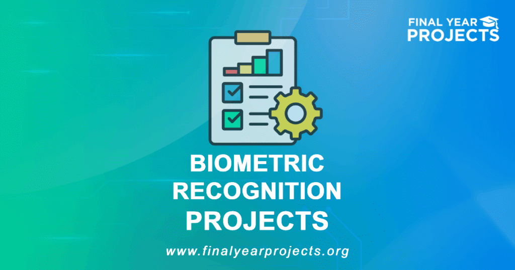 Biometric Recognition Projects for Final Year | Ideas Topics