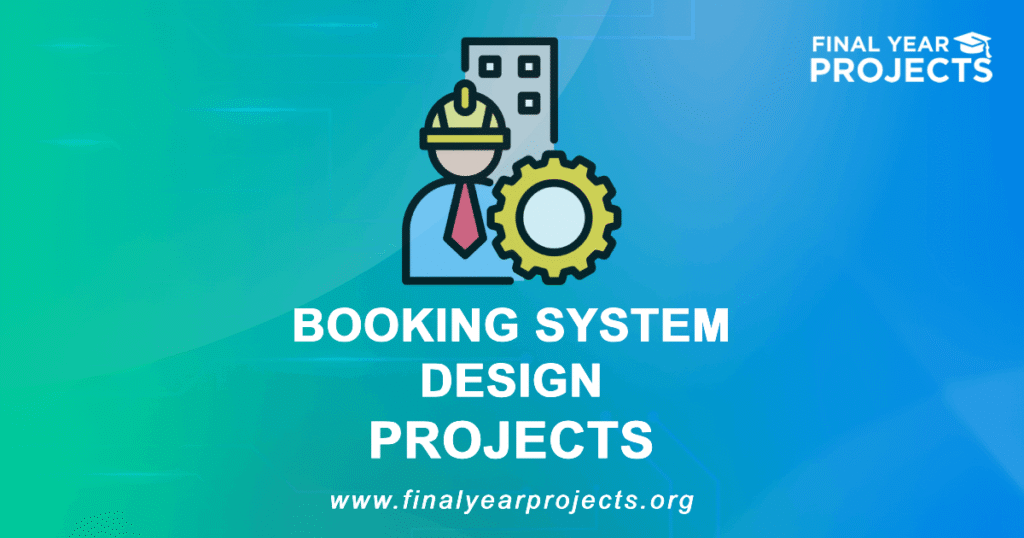 Booking System Design Projects for Final Year | Ideas Topics List