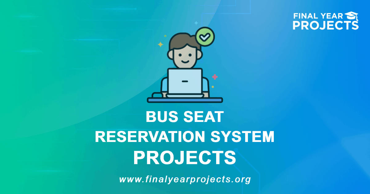 Bus Seat Reservation System Projects for Final Year | Ideas Topics