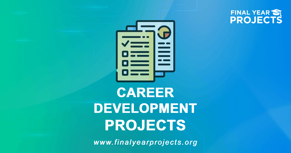 Career Development Projects for Final Year | Ideas Topics List