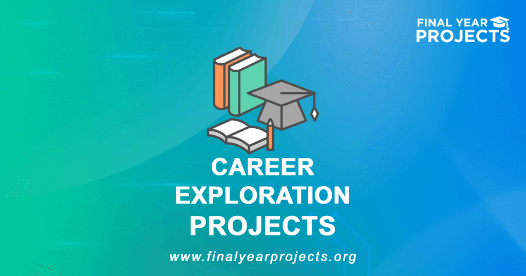 Career Exploration Projects for Final Year | Ideas Topics List [2026]