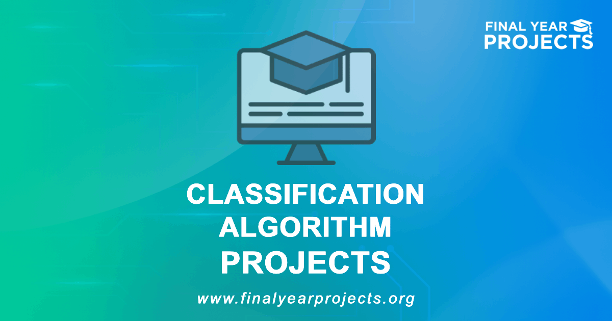 Classification Algorithm Projects for Final Year | Ideas Topics List