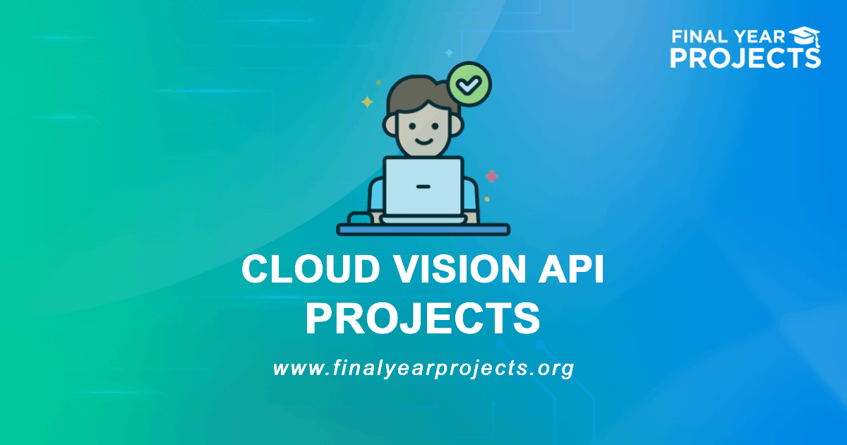 Cloud Vision API Projects for Final Year | Ideas Topics List [2026]