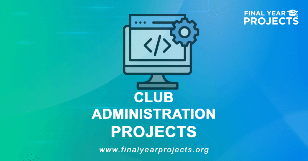 Club Administration Projects for Final Year | Ideas Topics List
