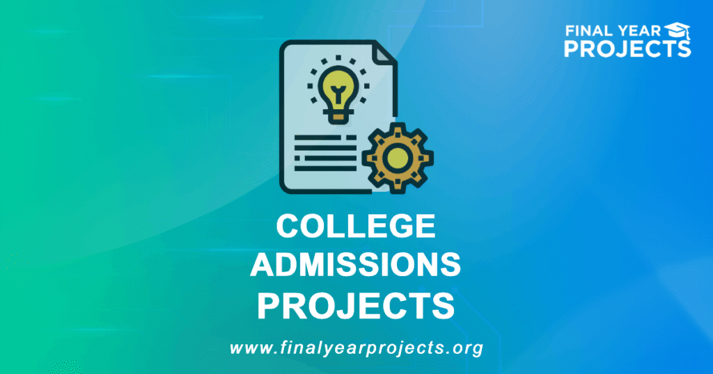 College Admissions Projects for Final Year | Ideas Topics List