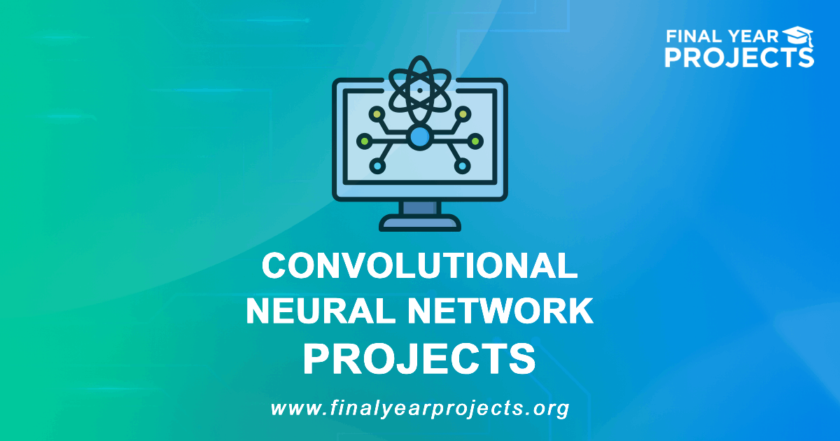 Convolutional Neural Network Projects for Final Year | Ideas Topics