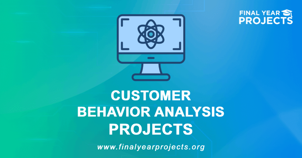 Customer Behavior Analysis Projects for Final Year | Ideas Topics List [2026]