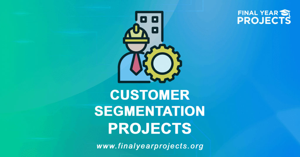 Customer Segmentation Projects for Final Year | Ideas Topics List
