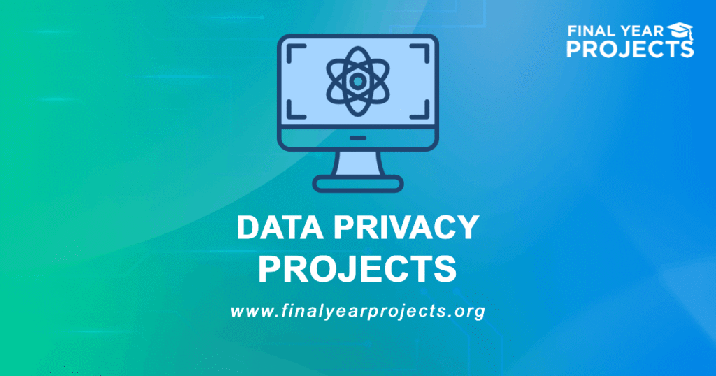 Data Privacy Projects for Final Year | Ideas Topics List [2026]