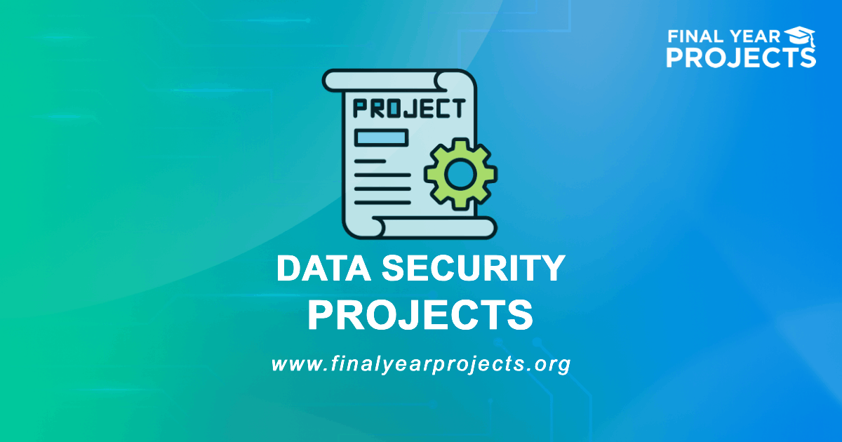 Data Security Projects for Final Year | Ideas Topics List [2026]