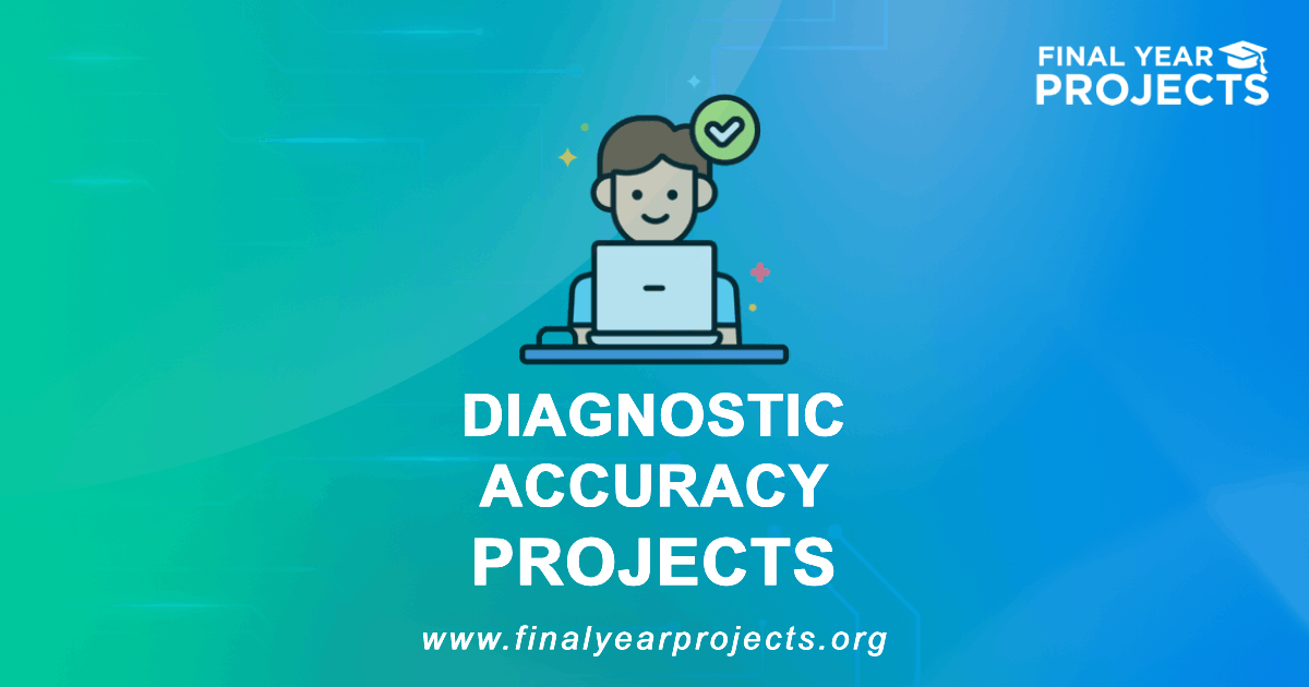 Diagnostic Accuracy Projects for Final Year | Ideas Topics List