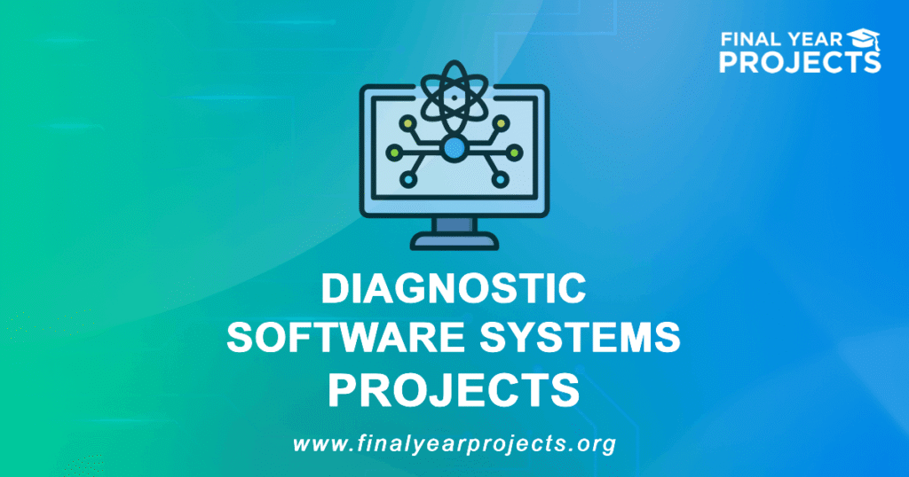 Diagnostic Software Systems Projects for Final Year | Ideas Topics