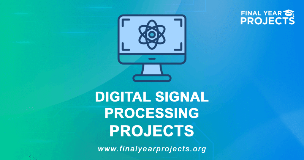 Digital Signal Processing Projects for Final Year | Ideas Topics List