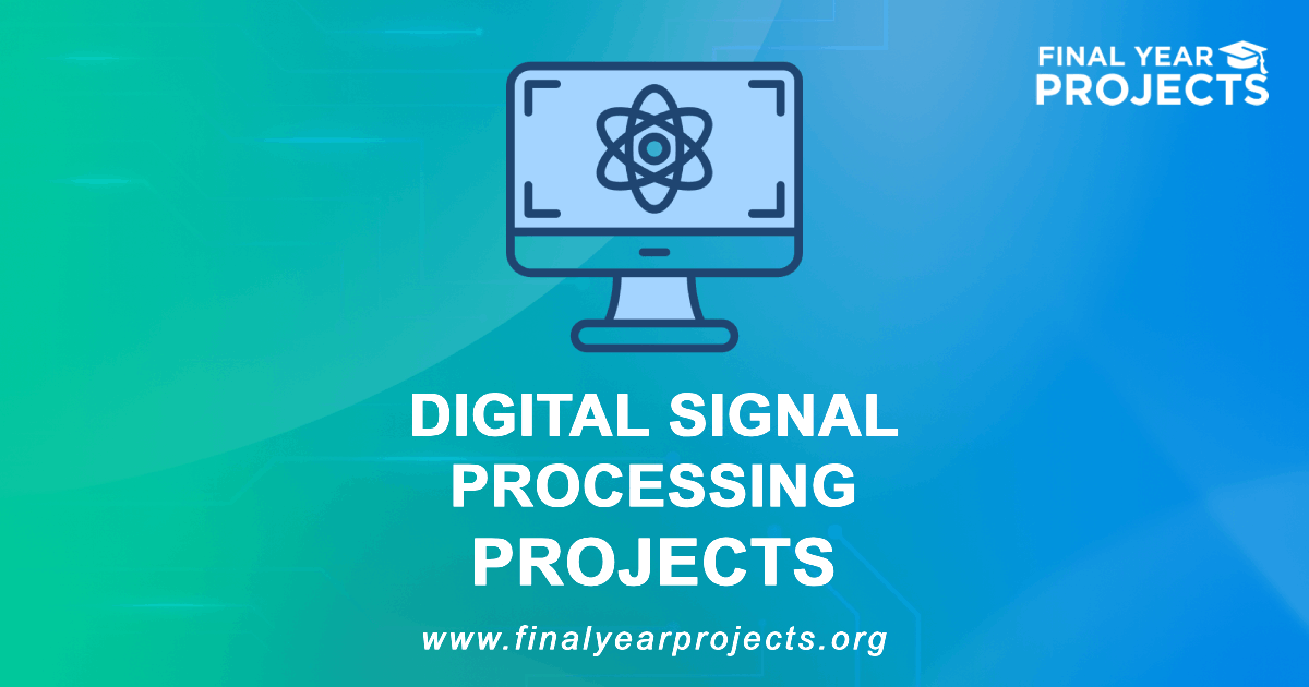 Digital Signal Processing Projects for Final Year | Ideas Topics List