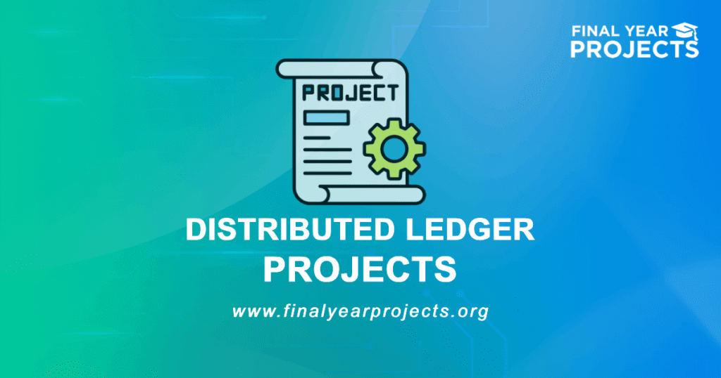 Distributed Ledger Projects for Final Year | Ideas Topics List [2026]