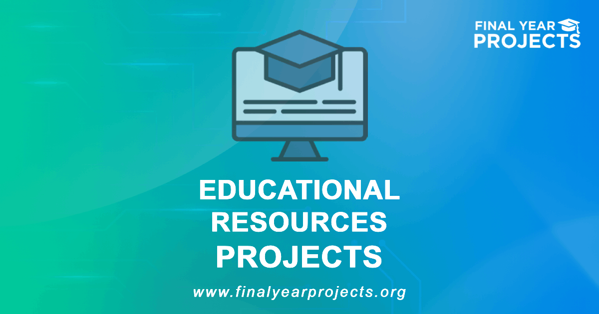 Educational Resources Projects for Final Year | Ideas Topics List