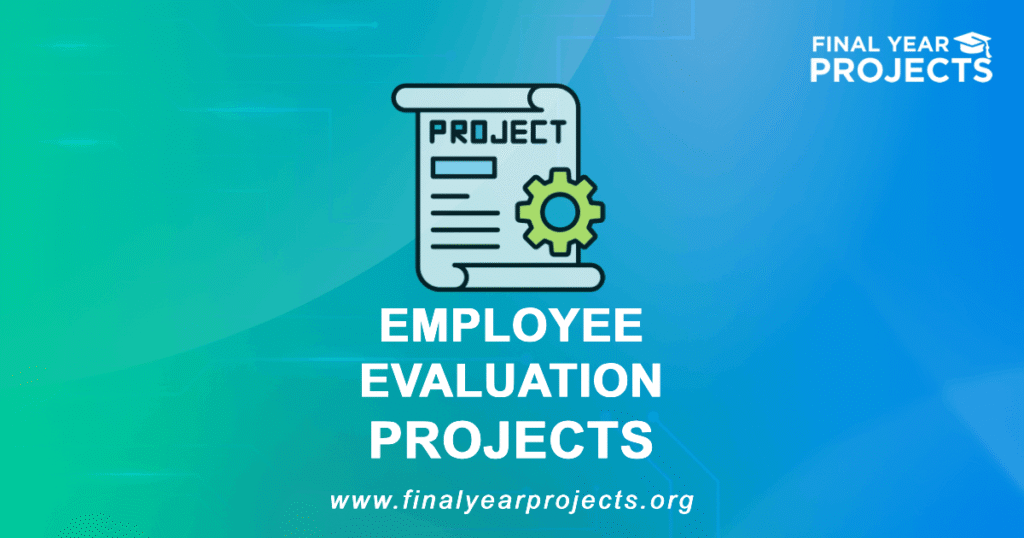 Employee Evaluation Projects for Final Year | Ideas Topics List