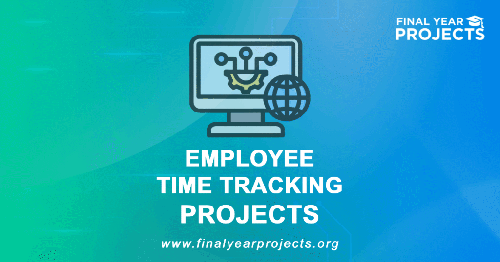 Employee Time Tracking Projects for Final Year | Ideas Topics