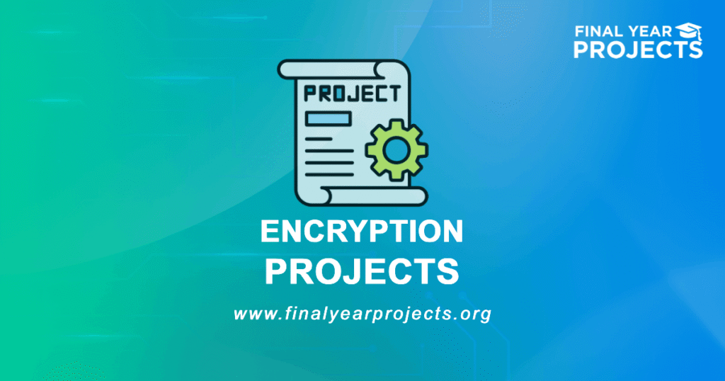 Encryption Projects for Final Year | Ideas Topics List [2026]