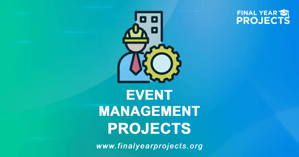 Event Management Projects for Final Year | Ideas Topics List