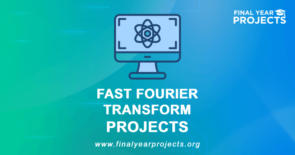 Fast Fourier Transform Projects for Final Year | Ideas Topics List