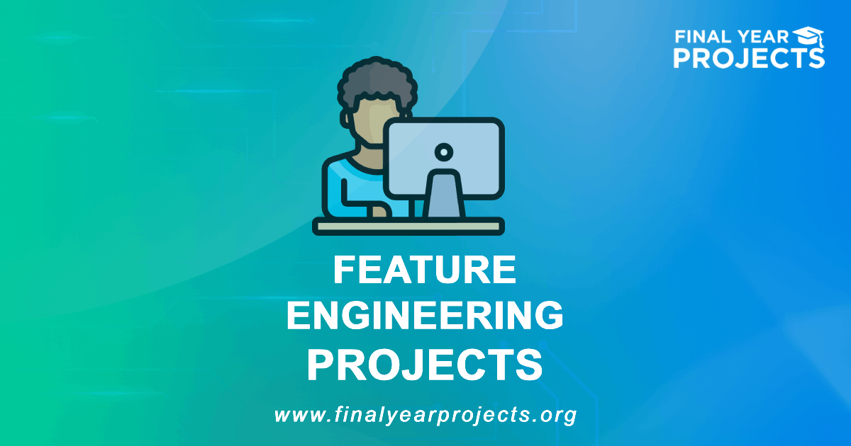 Feature Engineering Projects for Final Year | Ideas Topics List