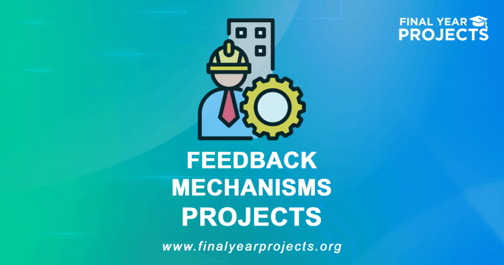 Feedback Mechanisms Projects for Final Year | Ideas Topics