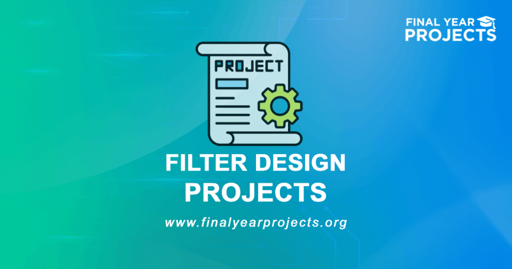 Filter Design Projects for Final Year | Ideas Topics List [2026]