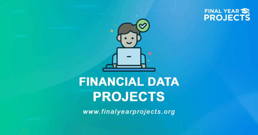 Financial Data Projects for Final Year | Ideas Topics List [2026]