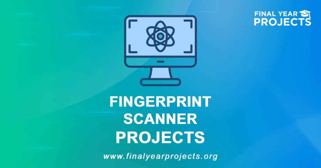 Fingerprint Scanner Projects for Final Year | Ideas Topics List
