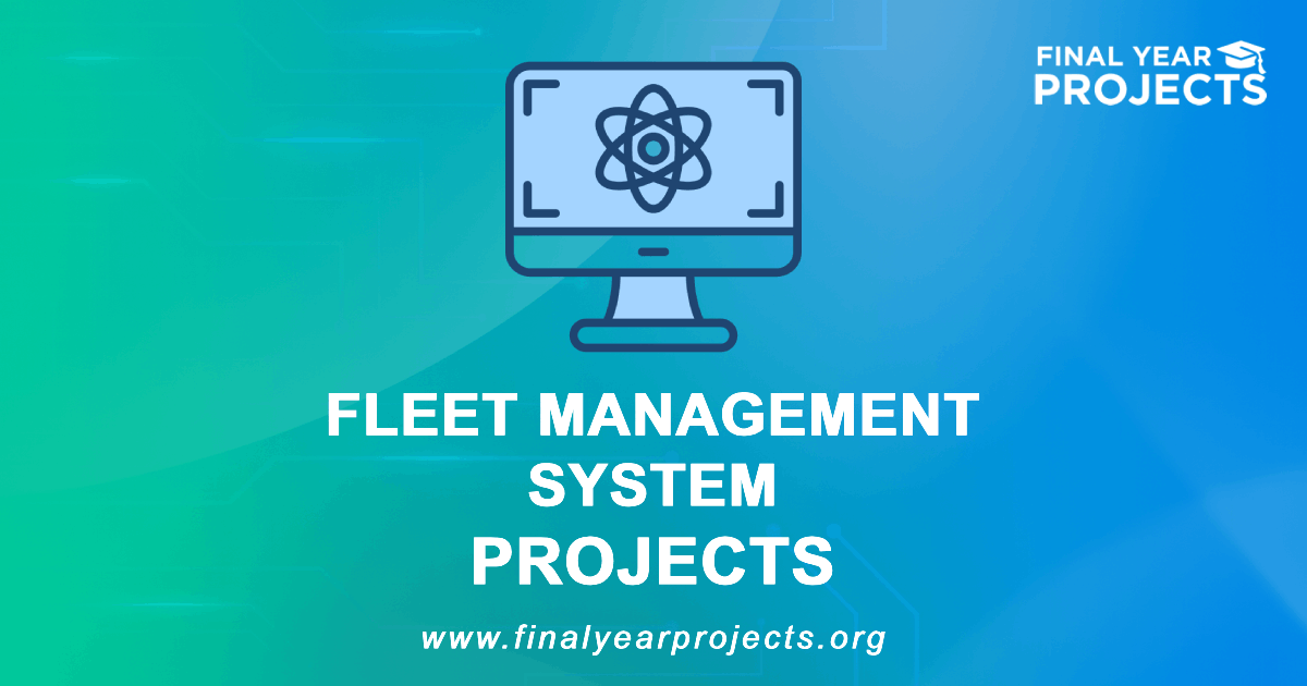 Fleet Management System Projects for Final Year | Ideas Topics